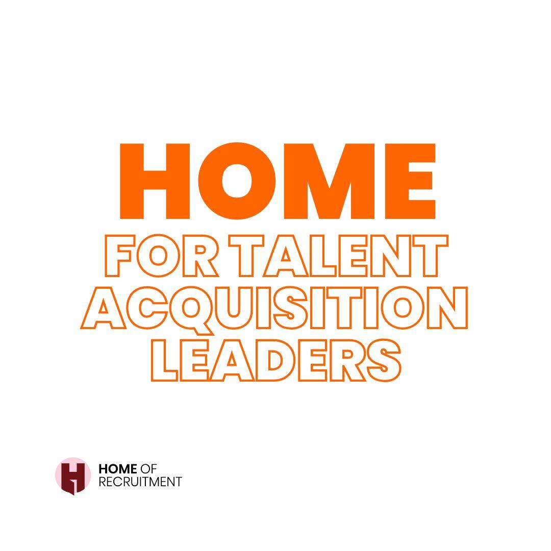 HOME for Talent Acquisition Leaders